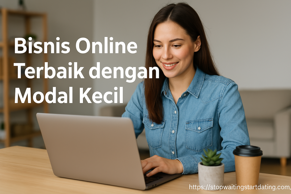 Bisnis Online Terbaik Dengan Modal Kecil